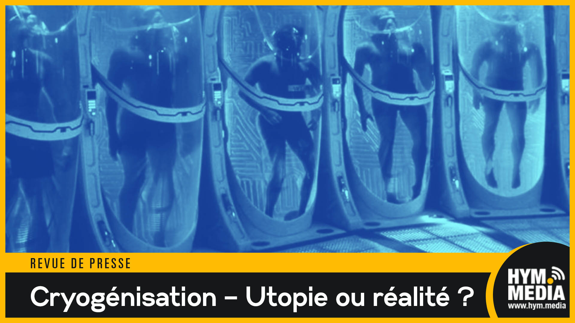 Cryogénisation - Utopie ou réalité ? - Hym Media